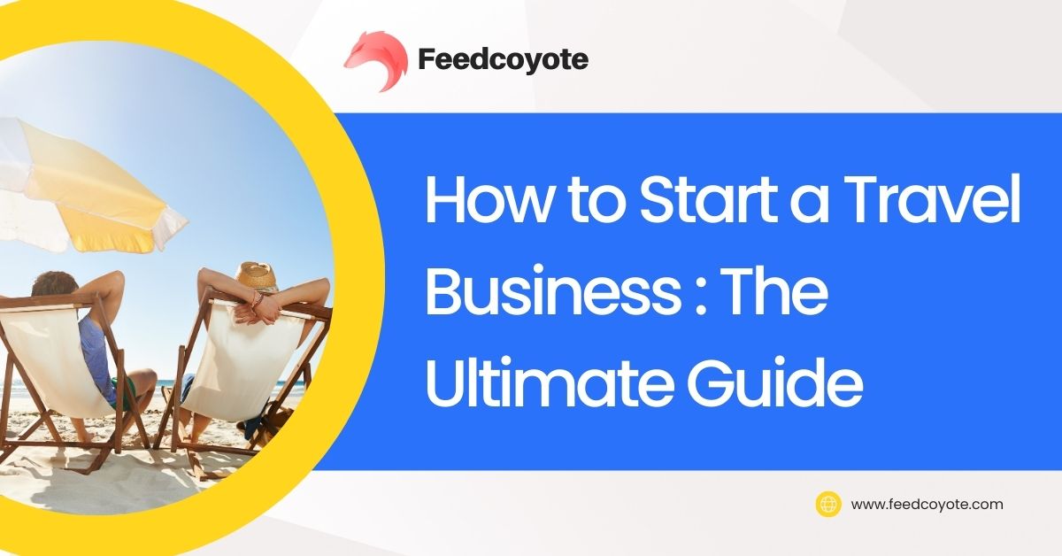 How to Start a Travel Business in 2024 | Step by Step Guide